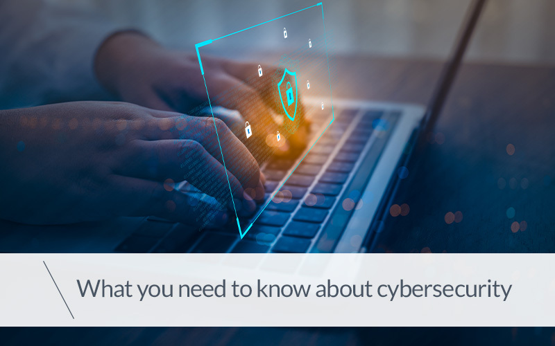 What you need to know about cybersecurity