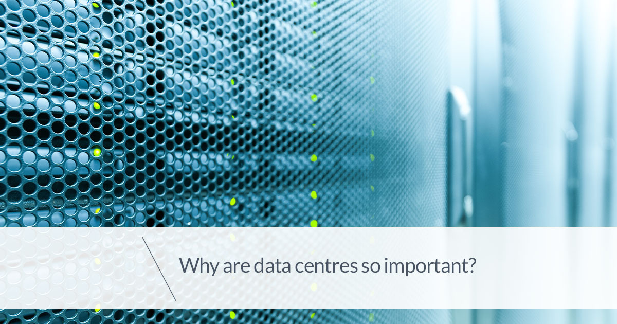 Why are data centres so important?